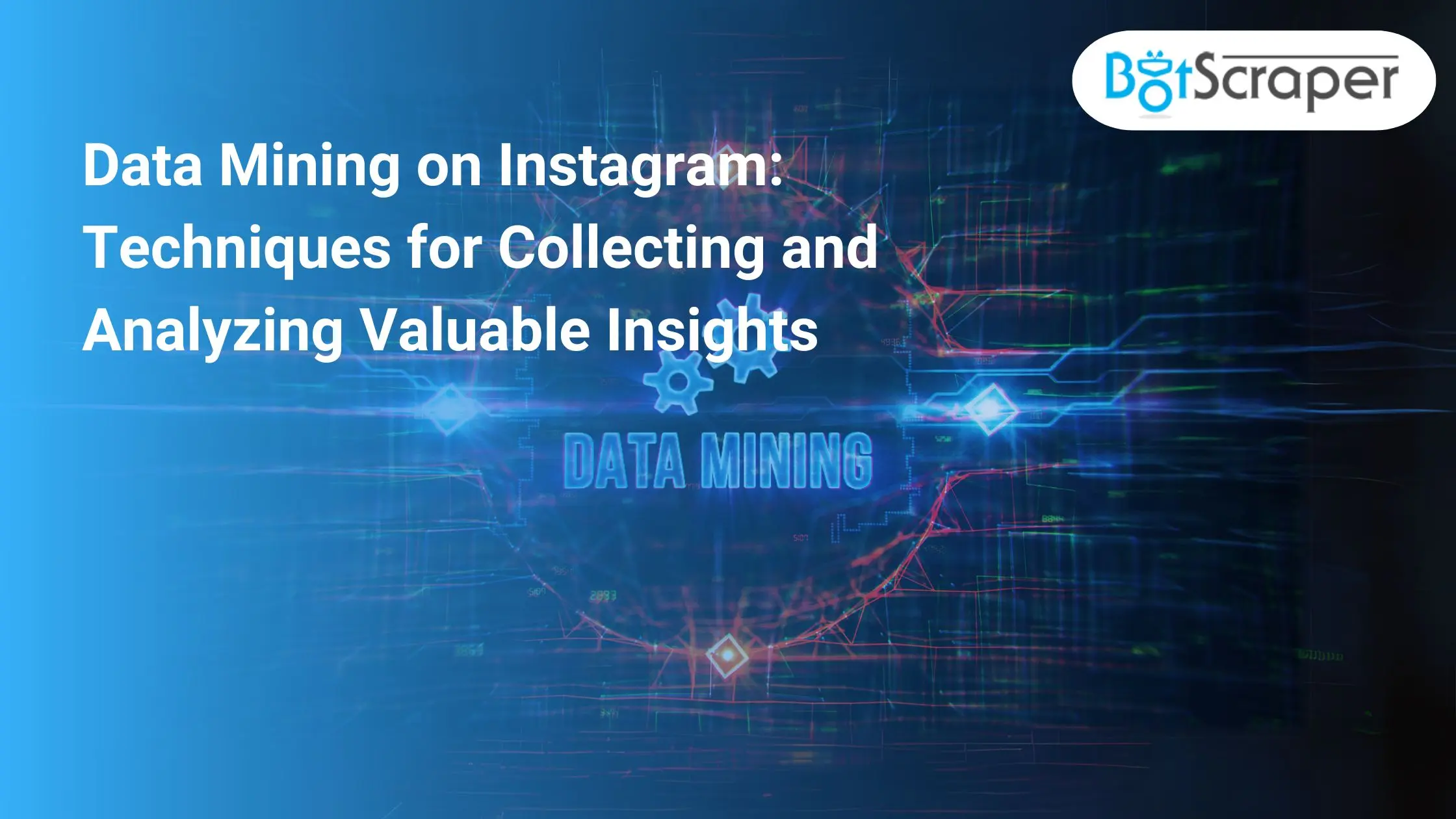 Data Mining on Instagram: Techniques for Collecting and Analyzing Valuable Insights